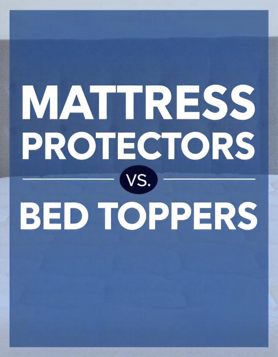 Mattress Protectors vs. Bed Toppers: Do You Need Both? – 4A's Global